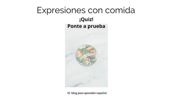 Expresiones con comida en español · ¡Quiz!